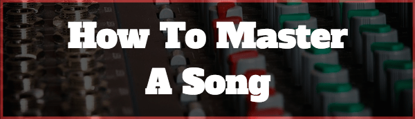How To Master A Song... The RIGHT Way