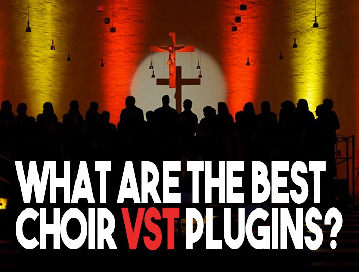 What’s the Best Choir VST? Your Top 5 Choices